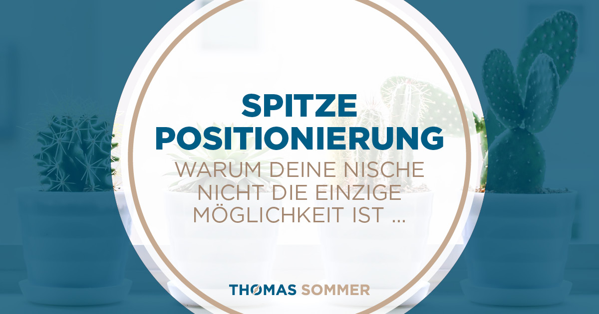 Spitze Positionierung – warum die Nische nicht der einzige Weg ist!